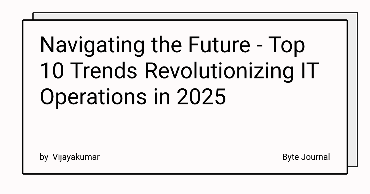Navigating the Future - Top 10 Trends Revolutionizing IT Operations in ...
