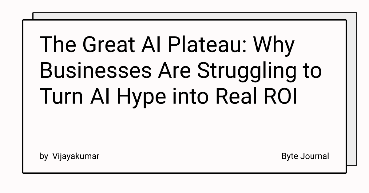 The Great AI Plateau: Why Businesses Are Struggling to Turn AI Hype ...